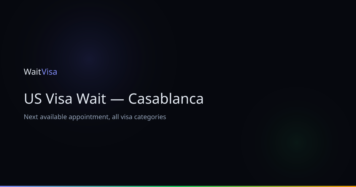 US Visa Appointment Wait Times — Casablanca Consulate — WaitVisa
