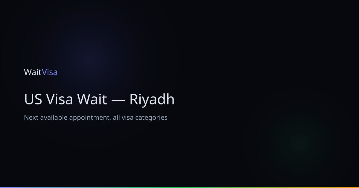 US Visa Appointment Wait Times — Riyadh Consulate — WaitVisa